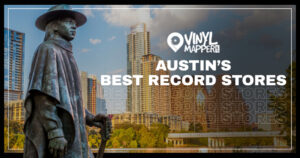 The 11 Best Record Stores in Austin, TX | VinylMapper.com